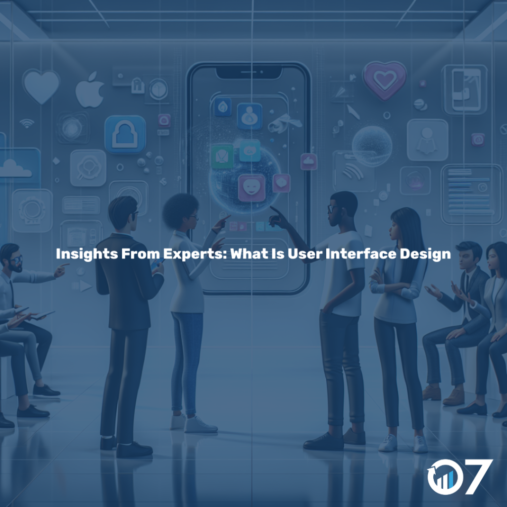 What Is User Interface Design Insights from Experts - 07 Heaven Marketing
